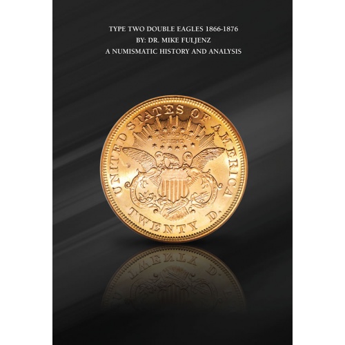 Type Two Double Eagles 1866-1876 by Dr. Mike Fuljenz